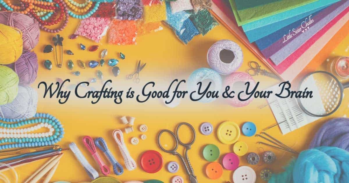 The Benefits of Crafting - Why Crafting is Good for You & Your Brain ...