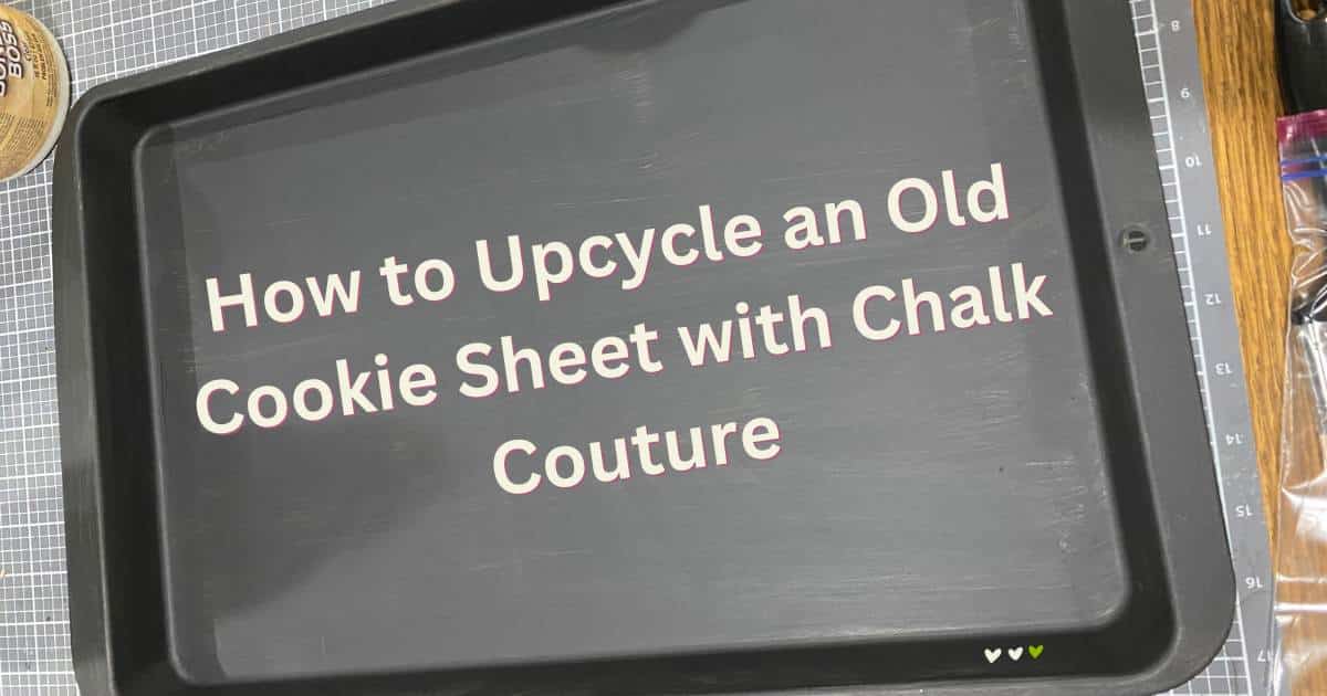 How to Upcycle an Old Cookie Sheet with Chalk Couture - Little Sister ...